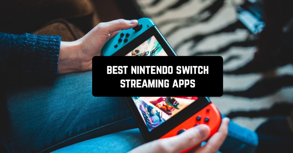 6 Best Nintendo Switch Streaming Apps - Apppearl - Best mobile apps for ...